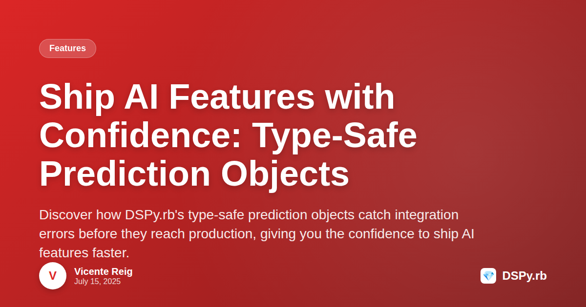 Ship AI Features with Confidence: Type-Safe Prediction Objects | DSPy.rb